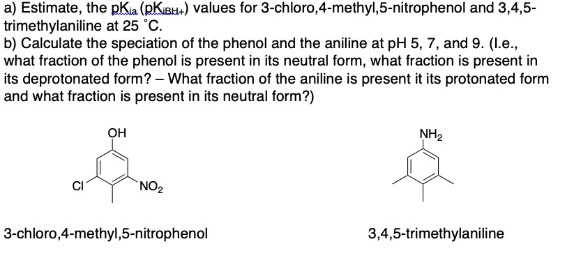 SOLVED:a) Estimate, the pKia (pKiBH+) values for 3-chloro,4-methyl,5-nitrophenol and 3,4,5 ...