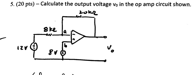 5. (20 pts) – Calculate the output voltage vo in the op amp circuit shown. 20kΩ 8kΩ 12V 8V