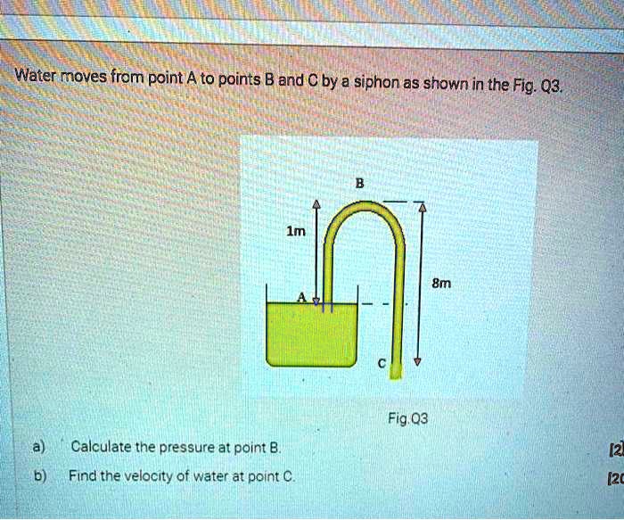 SOLVED: Water moves from point A to points B and C by a siphon as shown ...