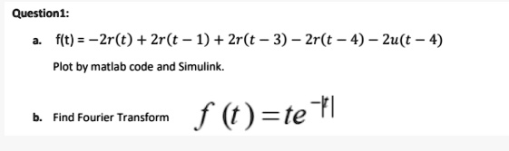 Solved Matlab Question 1 Plot Using Matlab Code And Simulink B Find Fourier Transform Ft 9486