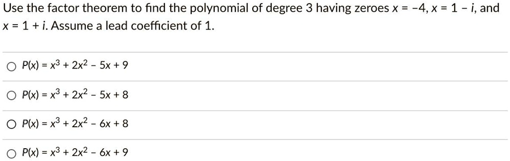 use the factor theorem to find the polynomial of degree 3 having zeroes ...