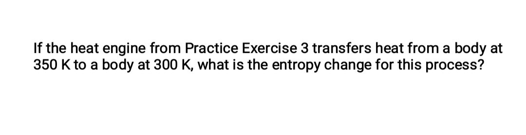 If the heat engine from Practice Exercise 3 transfers heat from a body ...