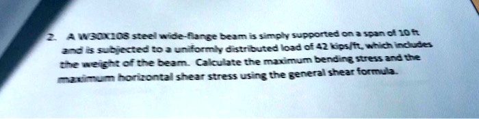 2. A W30X108 steel wide-flange beam is simply supported on a span of 10 ...