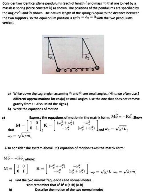 consider two identical plane pendulums each of length l and mass mthat ...