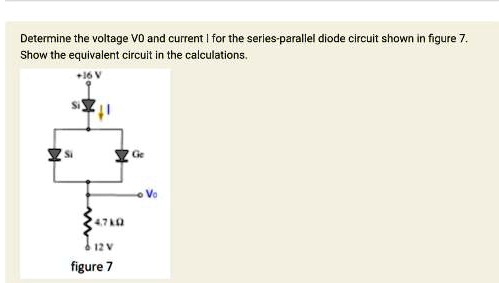 SOLVED: Determine the voltage VO and current I for the series-parallel diode circuit shown in ...