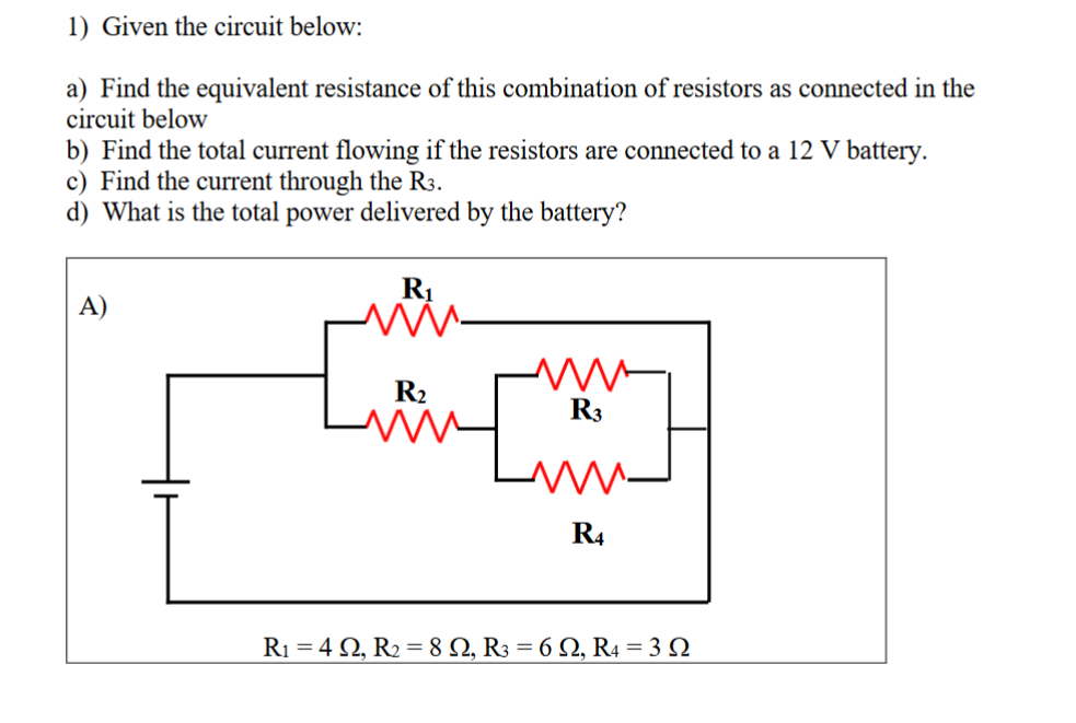 1) Given the circuit below: a) Find the equivalent resistance of this combination of resistors ...