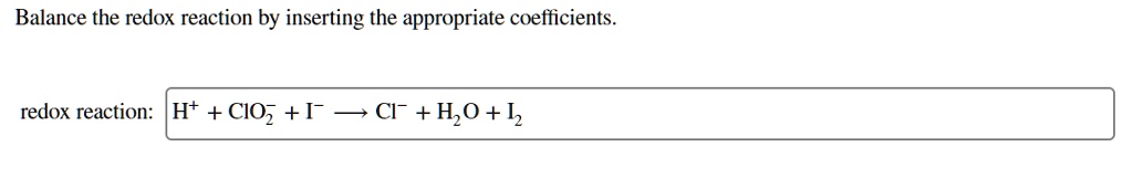 Balance the redox reaction by inserting the appropriate coefficients ...