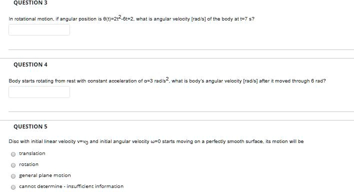 QUESTION 3 In rotational motion, if angular position is θ(t) = 2t^2 - 6t + 2, what is angular ...