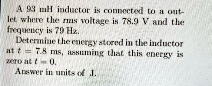 SOLVED: A 93 mH inductor is connected to an outlet where the rms ...