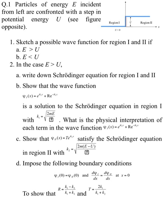 Q.1 Particles of energy E incident from left are confronted with a step ...