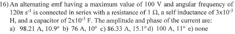 SOLVED:16) An alternating emf having a maximum value of 100 V and angular frequency of 1201 s-I ...