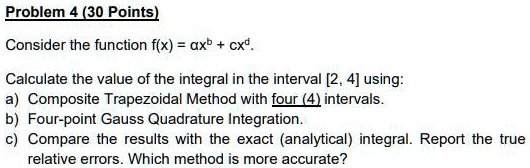 SOLVED:Problem 4 (30 Points) Consider the function f(x) axb Cxd Calculate the value of the ...