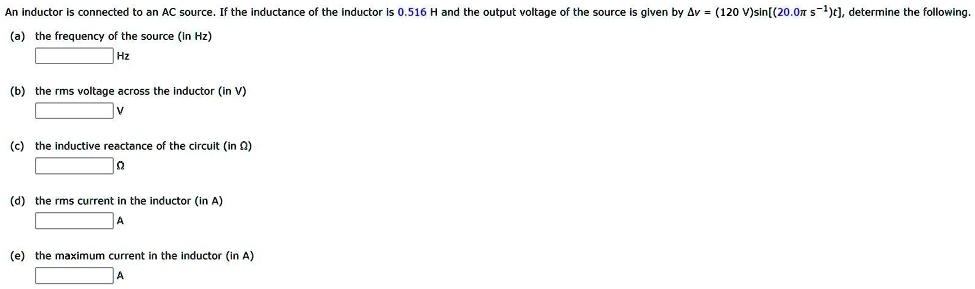 Solved An Inductor Connected To A Source Has An Inductance Of 0 516 H And The Output Voltage Of