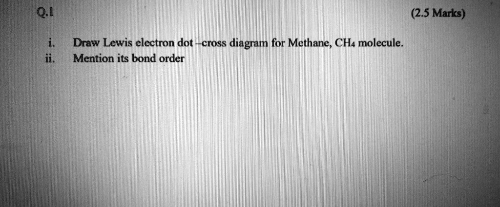 01 25 marks draw lewis electron dot cross diagram for methane cha ...