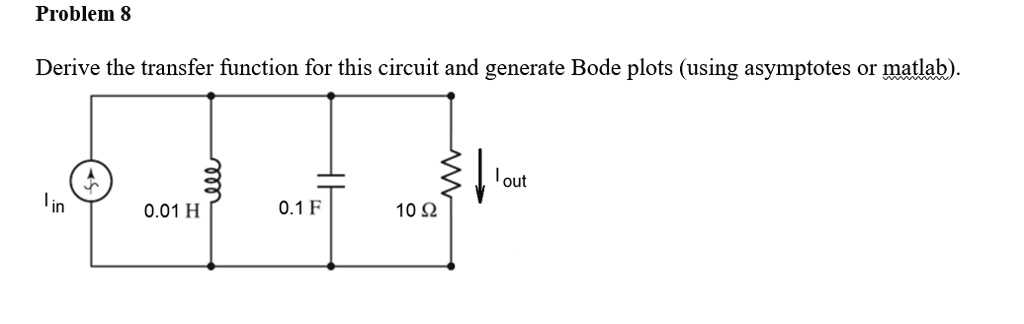 Problem 8 Derive The Transfer Function For This Circuit And Generate Bode Plots Using 