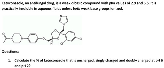 SOLVED: Ketoconazole, antifungal drug; WeJy dibasic compound with pKa ...