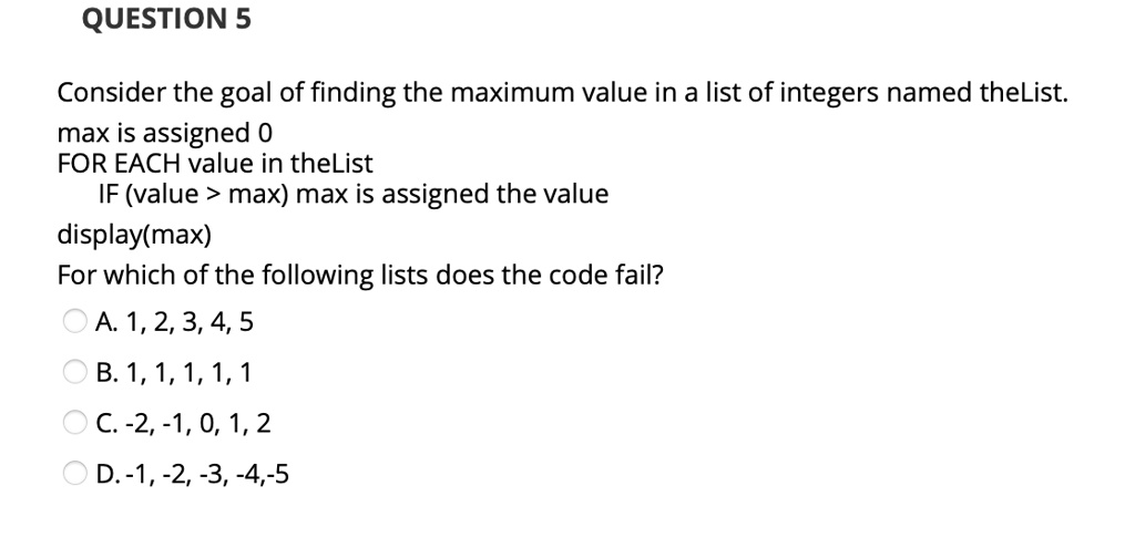 QUESTION 5 Consider the goal of finding the maximum value in a list of integers named theList ...