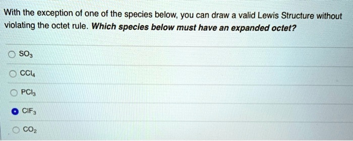 SOLVED: With the exception of one of the species below, you can draw a valid Lewis Structure ...