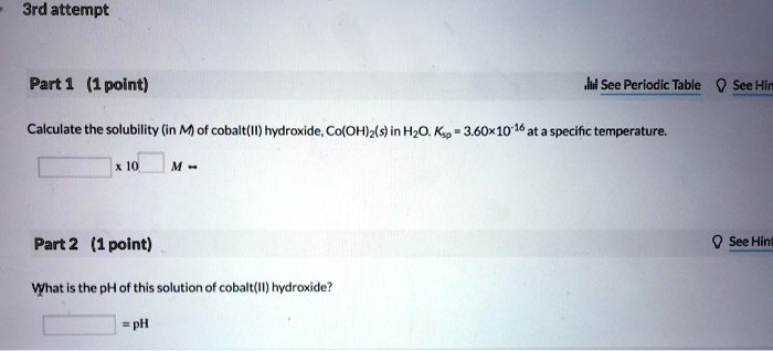 3rd attempt Part 1 (1 point) Calculate the solubility (in M)...