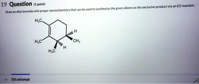 SOLVED: 19 Question (1 point) to synthesize the given alkene as the ...