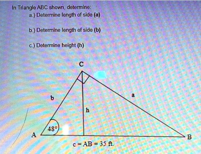 SOLVED: In Triangle ABC shown , determine: a ) Determine length of side (a) b.) Determine length ...