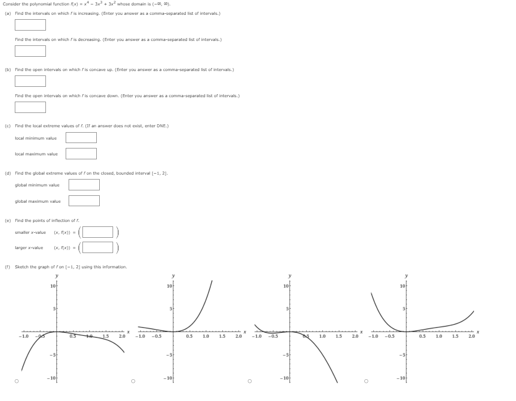 SOLVED: Consider the polynomial function f(x) = x4 ? 3x3 + 3x2 whose domain is (??, ?). (a) Find ...