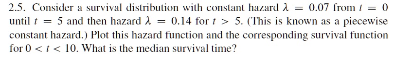 SOLVED: 25. Consider a survival distribution with constant hazard 0.07 ...