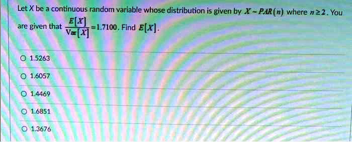 Solved Let X Be A Continuous Random Variable Whose Distribution Is Given By X Parn Where N2 9792