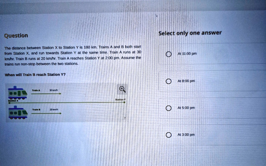 question select only one answer the distance between station x to station y is 180 km trains a ...