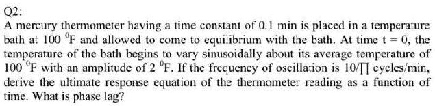 SOLVED: A mercury thermometer with a time constant of 0.1 min is placed ...