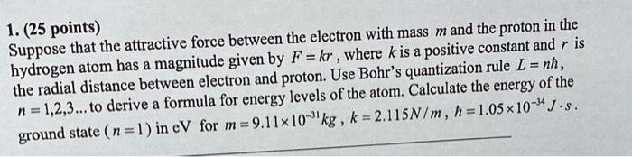 Solved Suppose That The Attractive Force Between The Electron With