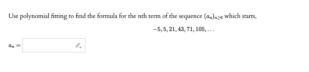 Solved Use Polynomial Fitting To Find The Formula For The Nth Term Of