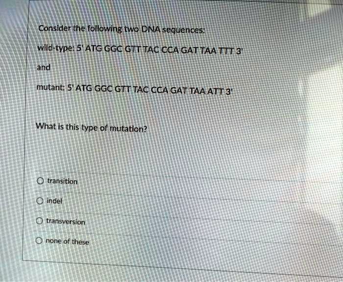 SOLVED: Consider the following two DNA sequences: wild-type: 5' ATG GGC ...