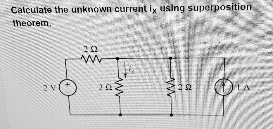 SOLVED: Calculate the unknown current ix using superposition theorem ... SOLVED: Calculate the unknown current ix using superposition theorem ...