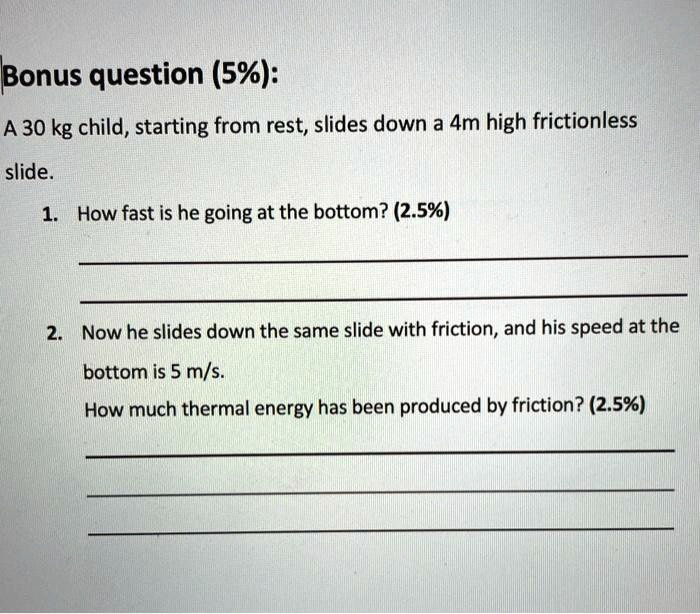 bonus question 5 a 30 kg child starting from rest slides down a 4m high frictionless slide how ...