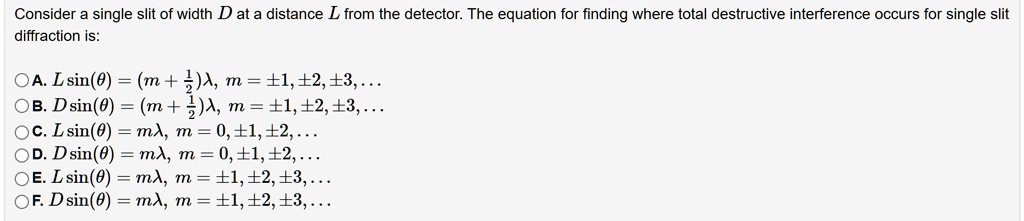 SOLVED: Consider a single slit of width D at a distance L from the detector. The equation for ...