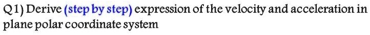SOLVED: Q1) Derive (step by step) expression of the velocity and ...
