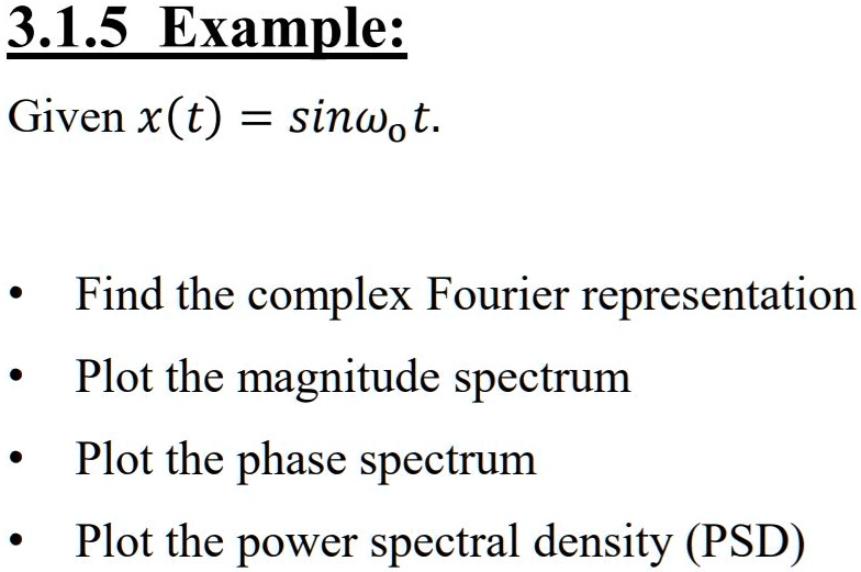SOLVED: 3.1.5 Example: Given x(t) = sin(wt). Find the complex Fourier ...