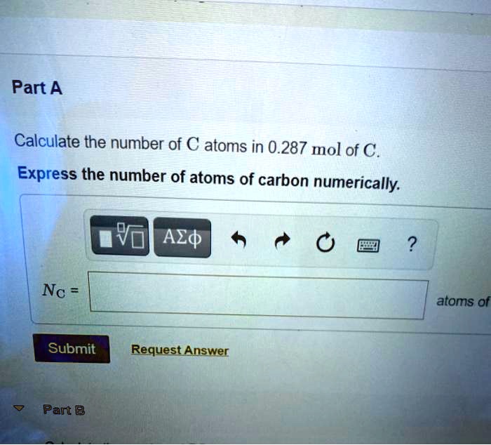 SOLVED: Part A Calculate the number of C atoms in 0.287 mol of C Express the number of atoms of ...