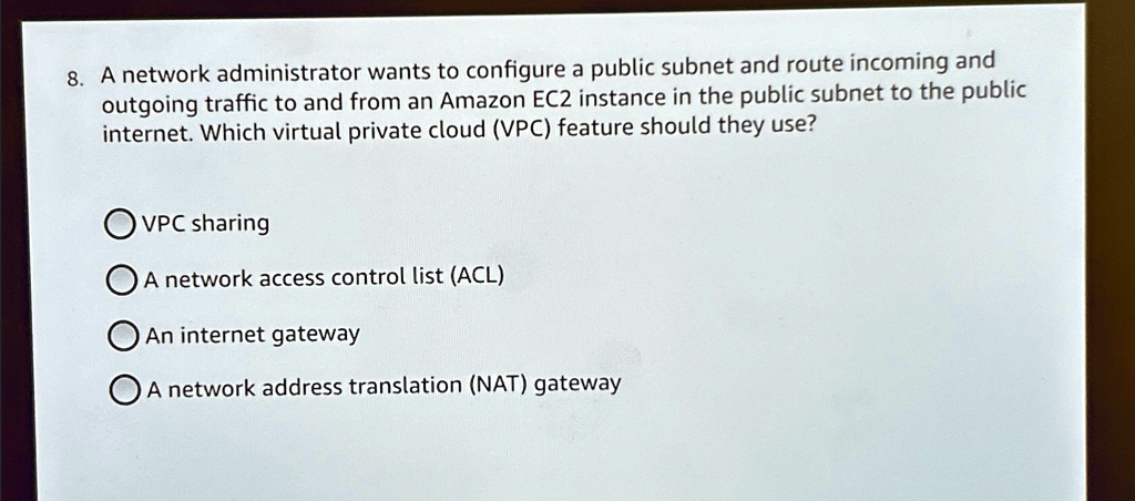 8. A network administrator wants to configure a public subnet and route incoming and outgoing ...