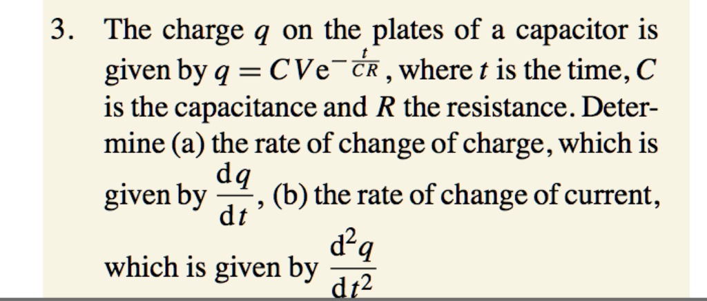 3. The charge q on the plates of a capacitor is given by q = CV e^-(t ...