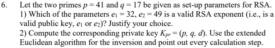Let the two primes p = 41 and q = 17 be given as setup parameters for ...