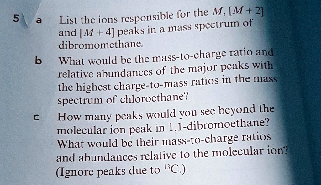 SOLVED: a List the ions responsible for the M, [M + 2] dibromomethane ...