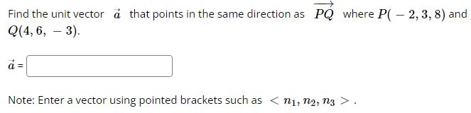 Find the unit vector a⃗ that points in the same direction as P Q where ...