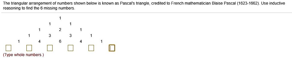 The Triangular Arrangement Of Numbers Shown Below Is Known As Pascals Triangle Credited To