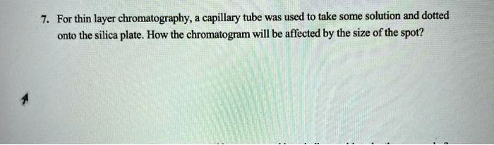 7. For thin layer chromatography, a capillary tube was used...