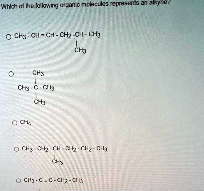 Which of the following organic molecules represents an alkyne? OCH3-CH ...