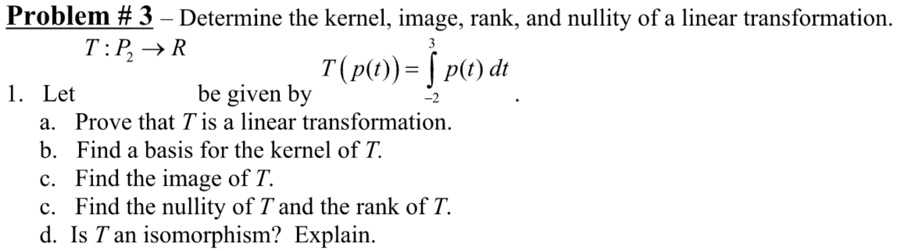 SOLVED:Problem # 3 Determine the kernel, image. rank; and nullity of a linear transformation_ T ...