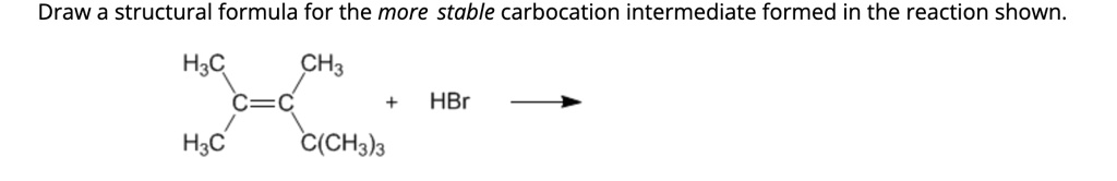 SOLVED: Draw a structural formula for the more stable carbocation intermediate formed in the ...