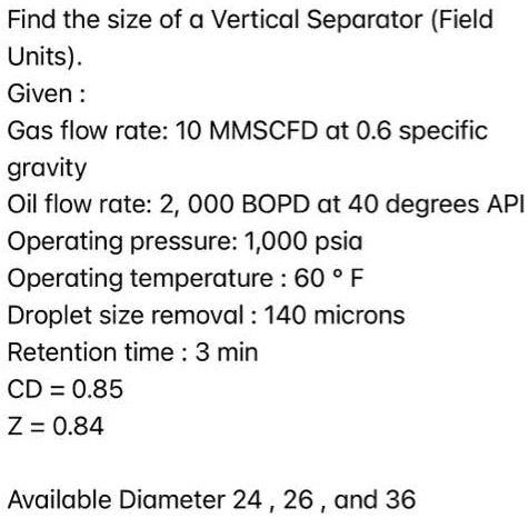Find the size of a Vertical Separator (Field Units). Given: Gas flow ...